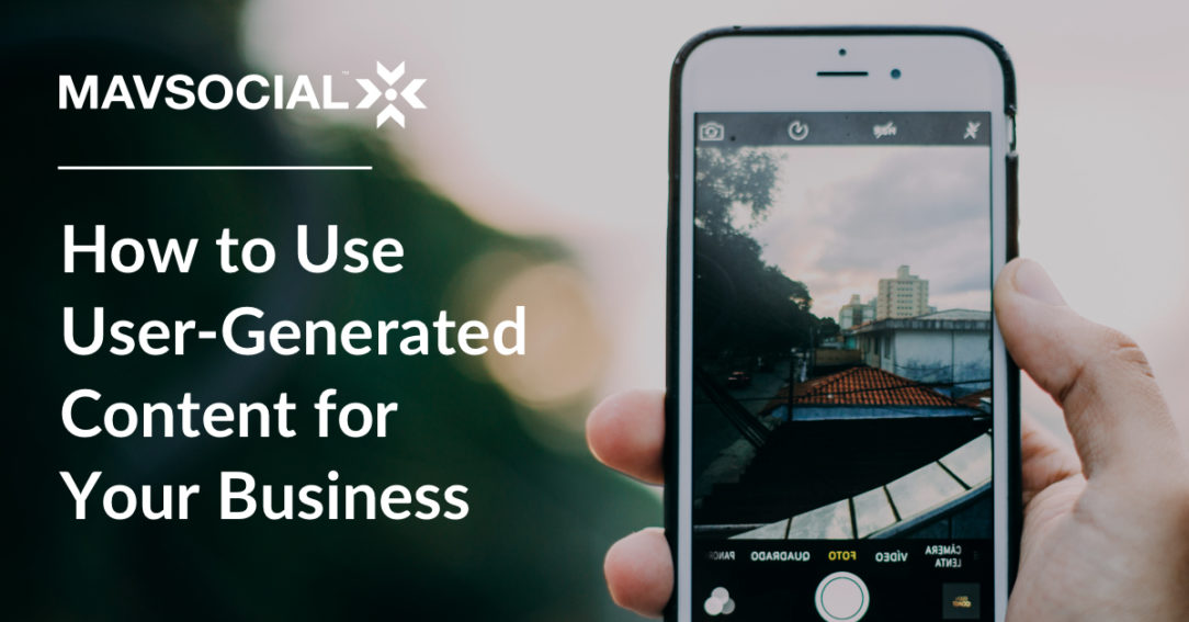How to Use User-Generated Content for Your Business – MavSocial